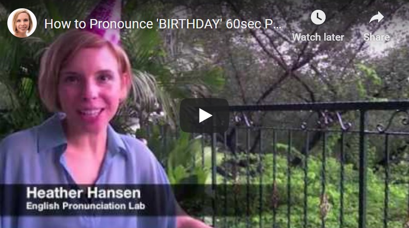 How to Pronounce BIRTHDAY - A Quick Fix by Heather Hansen - Global ...